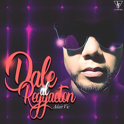 Dale al Reggaeton Official TikTok Music - ADAIR VIC - Listening To ...