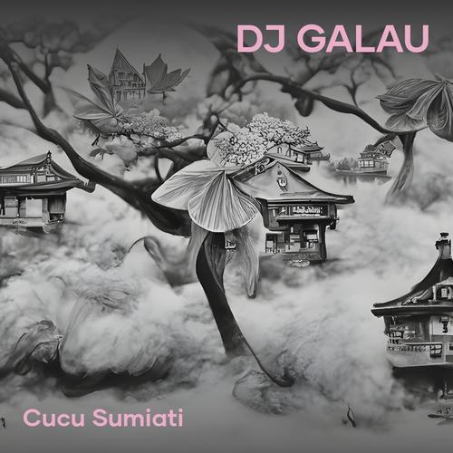 Dj Galau Official TikTok Music - cucu sumiati - Listening To Music On TikTok Music