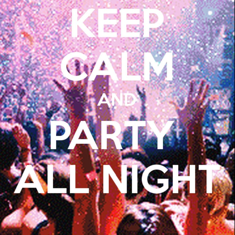 Keep Calm And Party All Night